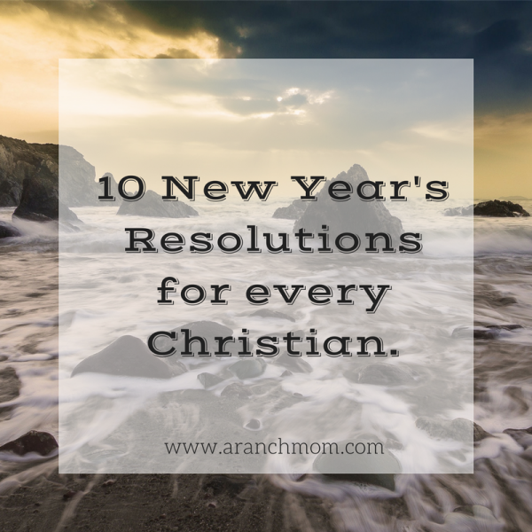 10 New Year's Resolutions For Christians. - A Ranch Mom