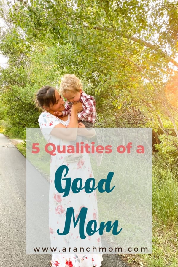 5 Qualities of a Good Mom - A Ranch Mom